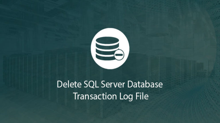 Delete Sql Server Database Transaction Log File Kdatascience